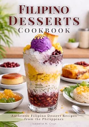 Filipino Desserts Cookbook: Authentic Filipino Dessert Recipes from the ...