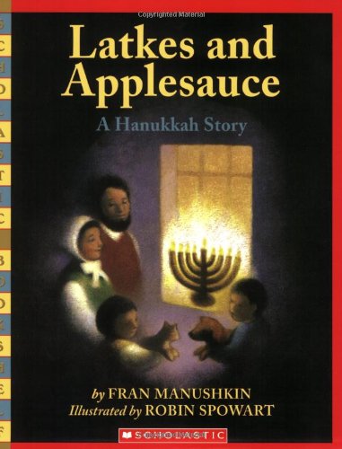 Hannukah Story (Latkes And Applesauce): Manushkin, Fran, Spowart, Robin ...