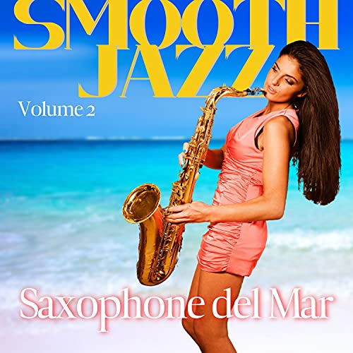 Amazon.com: Saxophone del Mar - Smooth Jazz Volume 2 : Easy Saxophone ...