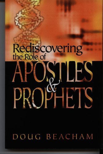 Rediscovering the Role of Apostles and Prophets: Dr. Doug Beacham ...