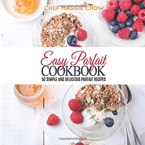 Easy Parfait Cookbook: 50 Simple and Delicious Parfait Recipes: Maggie ...