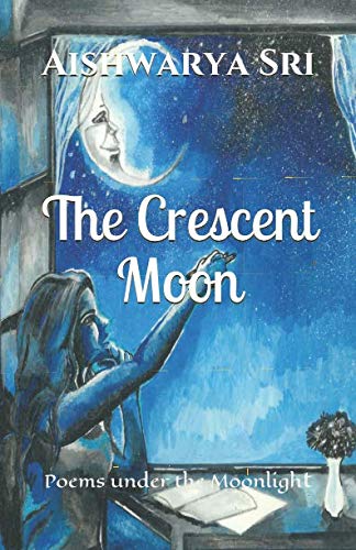 The Crescent Moon: Poems under the Moonlight: Sri, Aishwarya ...