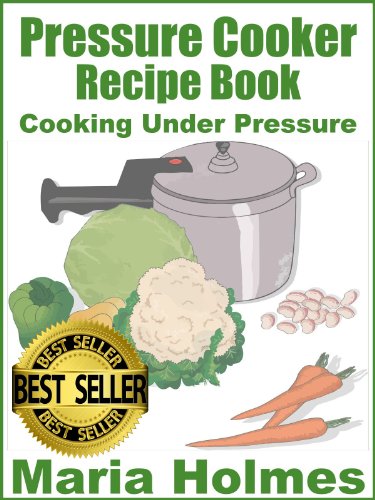 Pressure Cooker Recipe Book: Fast Cooking Under Extreme Pressure eBook ...
