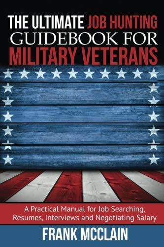 The Ultimate Job Hunting Guidebook for Military Veterans: A Practical ...