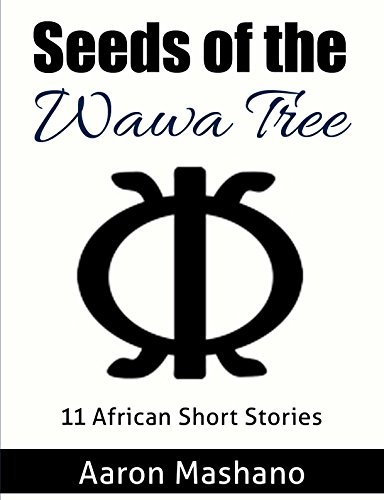 Seeds of the Wawa Tree: 11 African Short Stories eBook : Mashano, Aaron ...