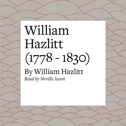 William Hazlitt (1778 - 1830) (Audio Download): William Hazlitt ...