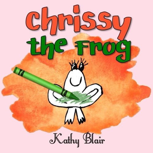 Chrissy the Frog: Blair, Kathy, Casey, Julie L., Blair, Kathy ...