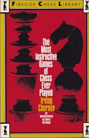 The Most Instructive Games of Chess Ever Played: 62 Masterpieces of ...