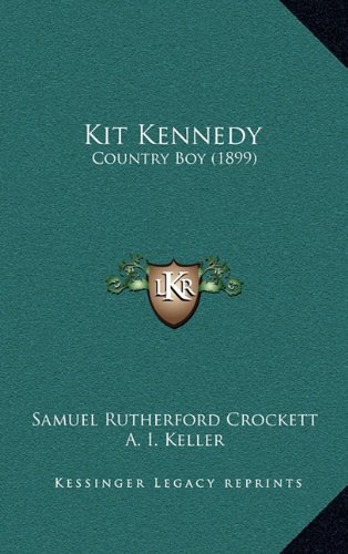Kit Kennedy: Country Boy (1899): Crockett, Samuel Rutherford, Keller, A ...