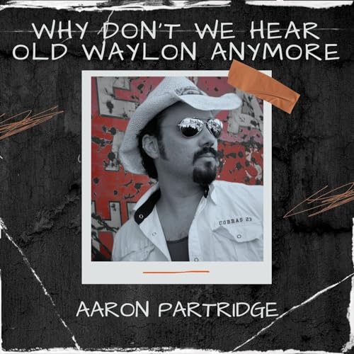 Écouter Why Don't We Hear Old Waylon Any More par Aaron Partridge sur ...
