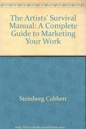 The Artists' Survival Manual: A Complete Guide to Marketing Your Work ...