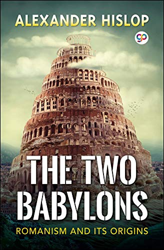 Amazon.com: The Two Babylons: Romanism and its origins eBook : Hislop ...