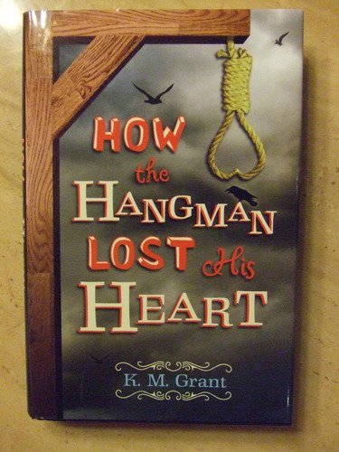 Amazon.com: How the Hangman Lost His Heart: Grant, K. M.: Books