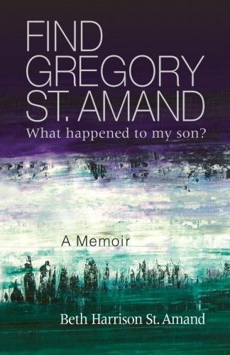 Find Gregory St. Amand: What happened to my son: St. Amand, Beth ...