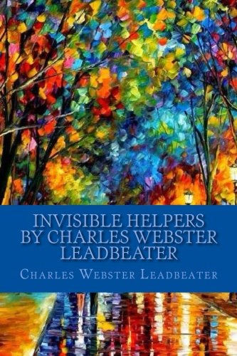 Invisible Helpers by Charles Webster Leadbeater: Leadbeater, Charles ...