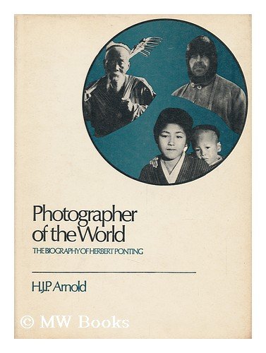 Buy Photographer of the World: The Biography of Herbert Ponting Book ...