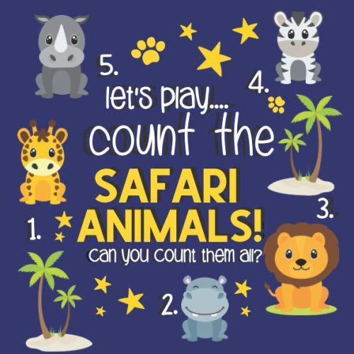 Let's Play.... Count The Safari Animals!: A Fun Counting, Safari ...