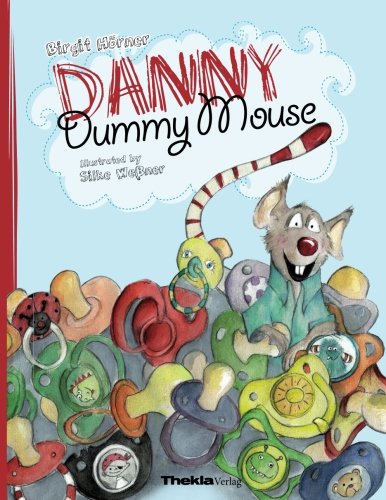 Danny Dummy Mouse: A soother weaning book: Hoerner, Birgit, Wessner ...