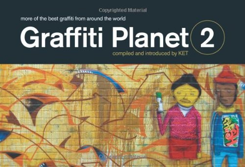 Graffiti Planet 2: More of the Best Graffiti from Around the World: KET ...