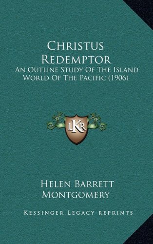 Christus Redemptor: An Outline Study Of The Island World Of The Pacific ...