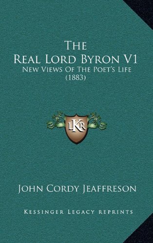 The Real Lord Byron V1: New Views Of The Poet's Life (1883): Jeaffreson ...