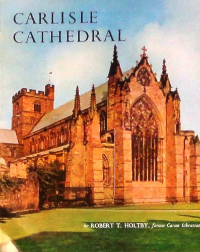 Carlisle Cathedral: The Cathedral Church of the Holy and Undivided ...