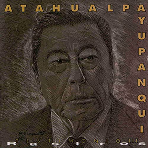 Play Testimonio III Rastros by Atahualpa Yupanqui on Amazon Music