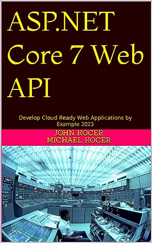 ASP.NET Core 7 Web API: Develop Cloud Ready Web Applications by Example 2023 (English Edition ...