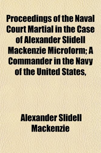 Proceedings of the Naval Court Martial in the Case of Alexander Slidell ...