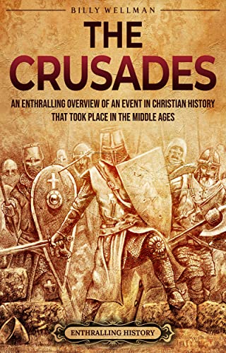 The Crusades: An Enthralling Overview of an Event in Christian History ...