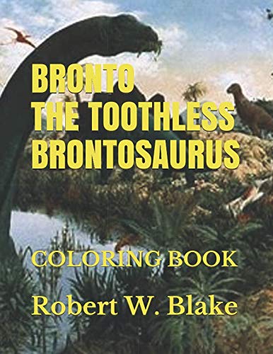 BRONTO THE TOOTHLESS BRONTOSAURS: COLORING BOOK: Blake, Robert W ...