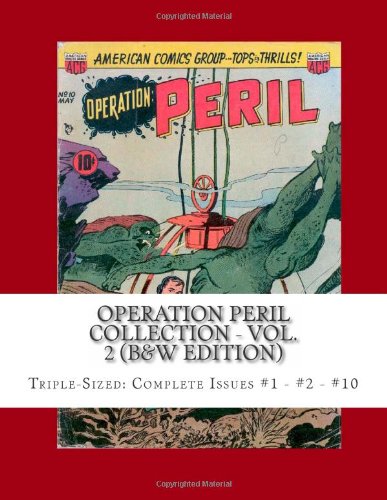 Operation Peril Collection - Vol. 2 (B&W Edition): Triple-Sized: Complete Issues #1 - #2 - #10 ...