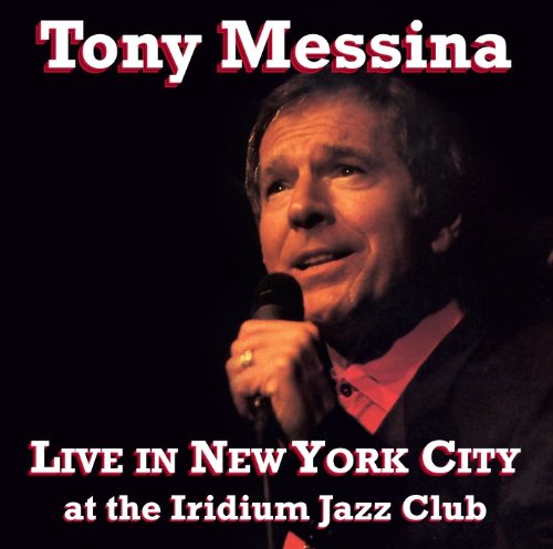 Messina, Tony - Tony Messina Live in NYC at the Iridiumjazz Club ...