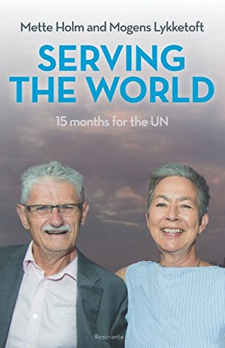Serving the World: 15 Months for the UN: Mogens Lykketoft, Mette Holm ...