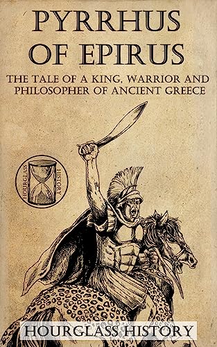 Amazon.com: Pyrrhus of Epirus: The tale of a King, Warrior and ...