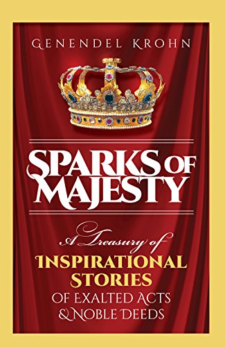 Sparks of Majesty: A Treasury of Inspirational Stories of Exalted Acts ...