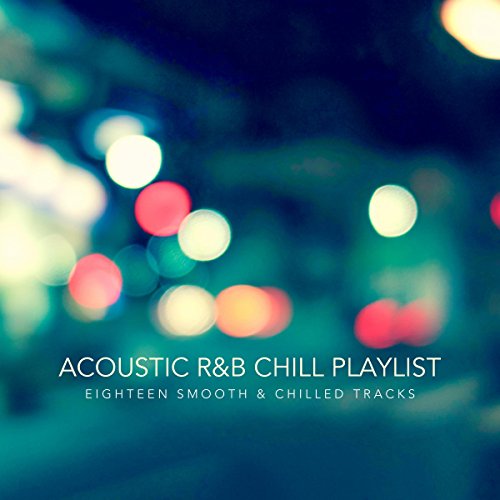 Play Acoustic R&B Chill Playlist (Eighteen Smooth and Chilled Tracks ...