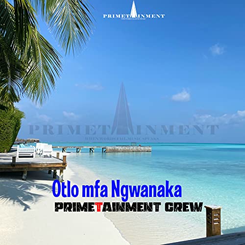 Otlo Mfa Ngwanaka de Primetainment Crew en Amazon Music Unlimited