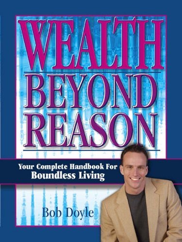 Wealth Beyond Reason: Doyle, Bob: 9781412013604: Amazon.com: Books