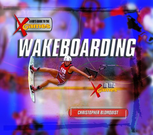 Wakeboarding in the X Games (Kid's Guide to the X Games): Blomquist ...