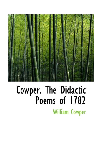 Cowper. The Didactic Poems of 1782: Cowper, William: 9780559304293 ...