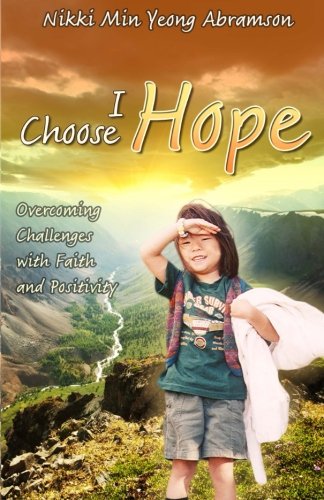 I Choose Hope: Abramson, Nikki Min Yeong: 9780615978512: Amazon.com: Books