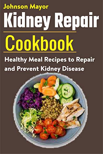 Kidney Repair Cookbook: Healthy Meal Recipes to Repair and Prevent ...