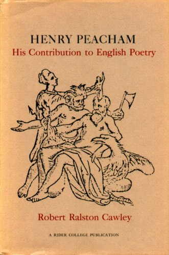 Henry Peacham: His Contribution to English Poetry: Cawley, Robert R ...