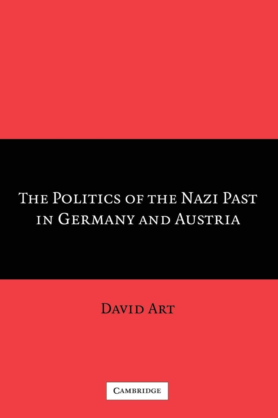 The Politics of the Nazi Past in Germany and Austria: Art, David ...