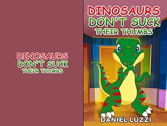 Dinosaurs Don't Suck Their Thumbs - Kindle edition by Luzzi, Daniel ...