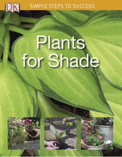 Simple Steps to Success: Plants for Shade: DK Publishing: 9780756626938 ...