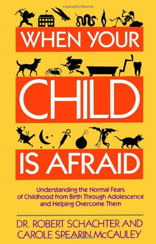 When Your Child Is Afraid: Robert Schachter, Carole Spearin McCauley ...