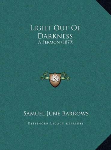 Light Out Of Darkness: A Sermon (1879): Barrows, Samuel June ...