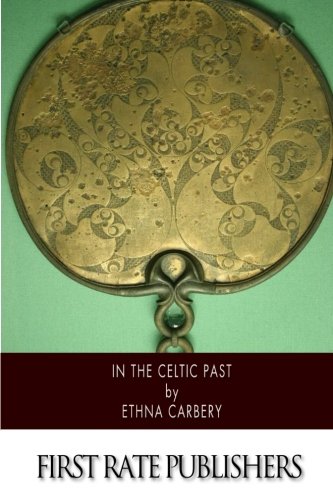 In the Celtic Past: Carbery, Ethna: 9781502402639: Amazon.com: Books